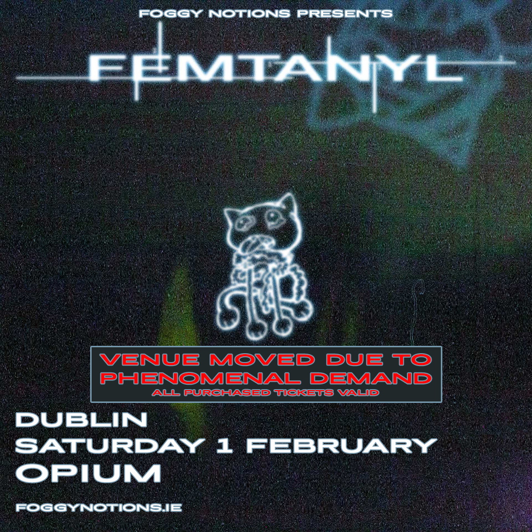 femtanyl | Opium Live, Dublin | 01 Feb 2025